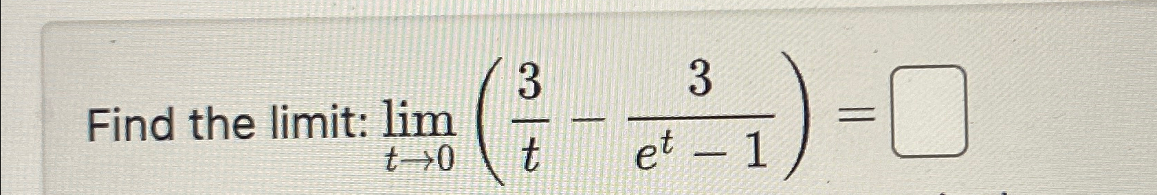 Solved Find the limit: limt→0(3t-3et-1)= | Chegg.com