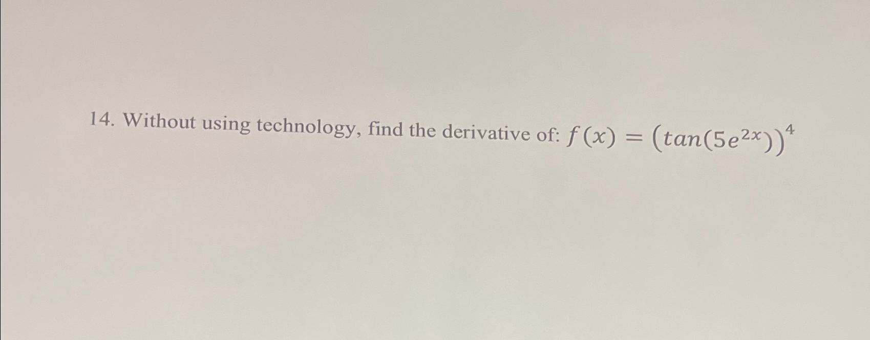 Solved Without using technology, find the derivative of: | Chegg.com