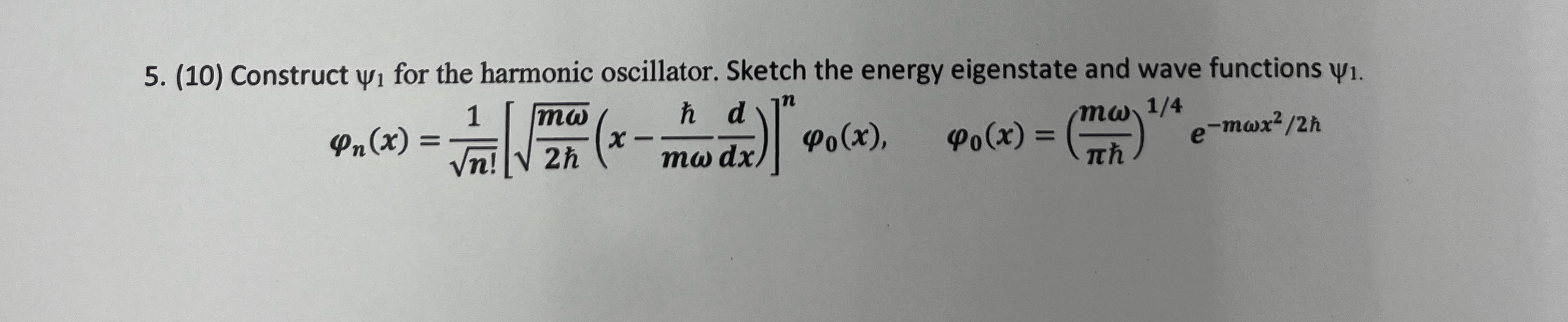 Solved (10) ﻿Construct ψ1 ﻿for the harmonic oscillator. | Chegg.com