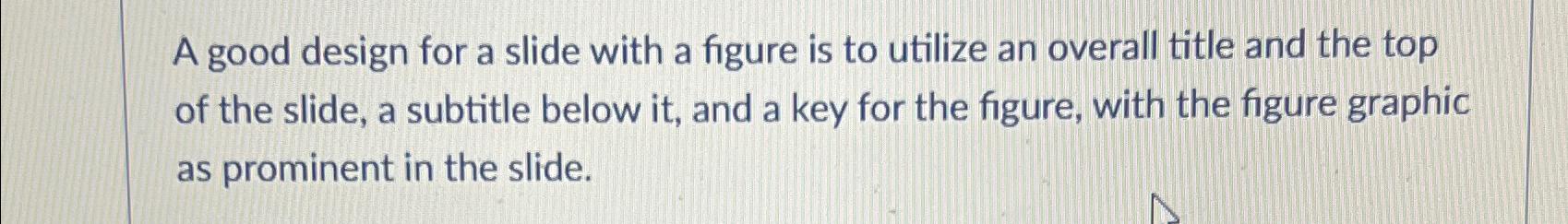 Solved A good design for a slide with a figure is to utilize | Chegg.com
