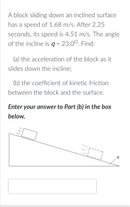 Solved A block sliding down an inclined surface has a speed | Chegg.com