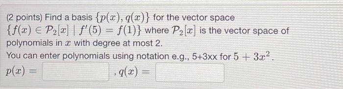 Solved (2 points) Find a basis {p(x),q(x)} for the vector | Chegg.com