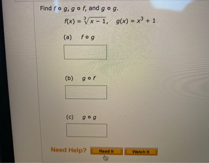 Solved Find fog, g of, and gog. f(x) = x-1, g(x) = x3 + 1 | Chegg.com