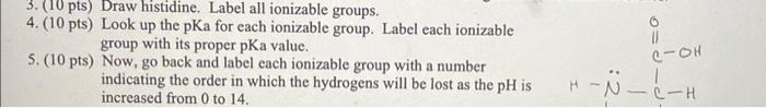 Solved 3. (10 pts) Draw histidine. Label all ionizable | Chegg.com
