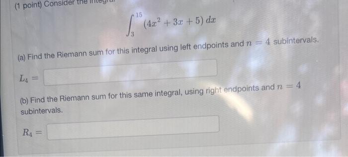 Solved ∫315(4x2+3x+5)dx (a) Find the Riemann sum for this | Chegg.com
