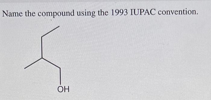 Solved Name the compound using the 1993 IUPAC convention. | Chegg.com