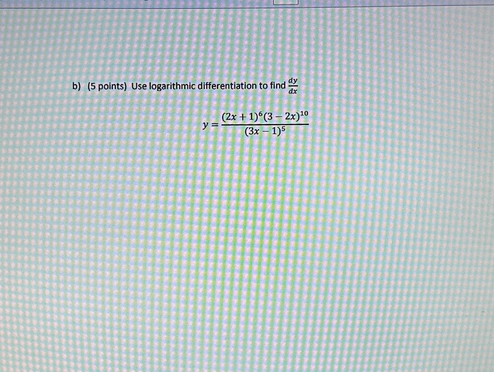 Solved b) (5 ﻿points) ﻿Use logarithmic differentiation to | Chegg.com