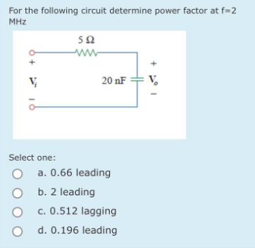 Solved For the following circuit determine power factor at | Chegg.com