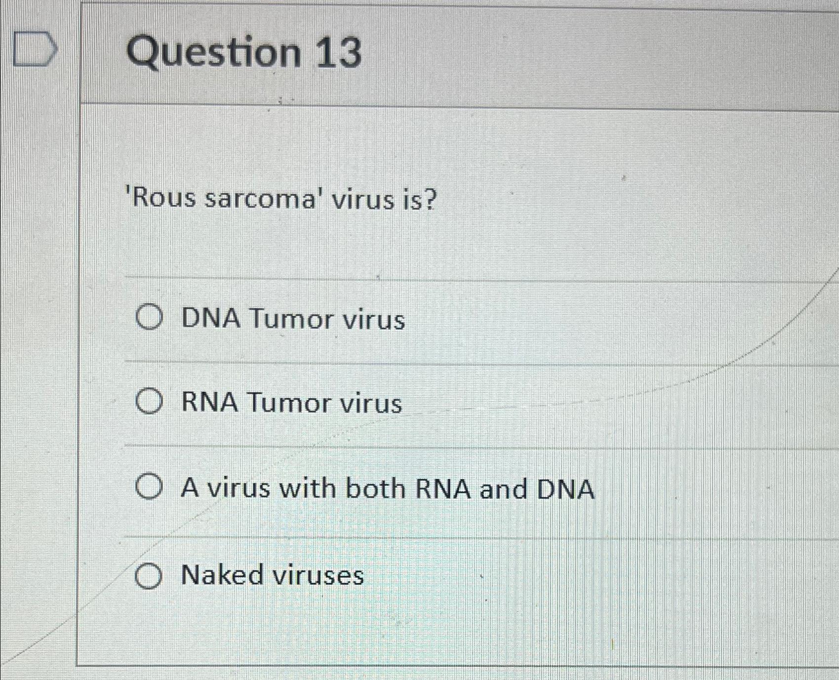 Solved Question 13'Rous sarcoma' virus is?DNA Tumor virusRNA | Chegg.com