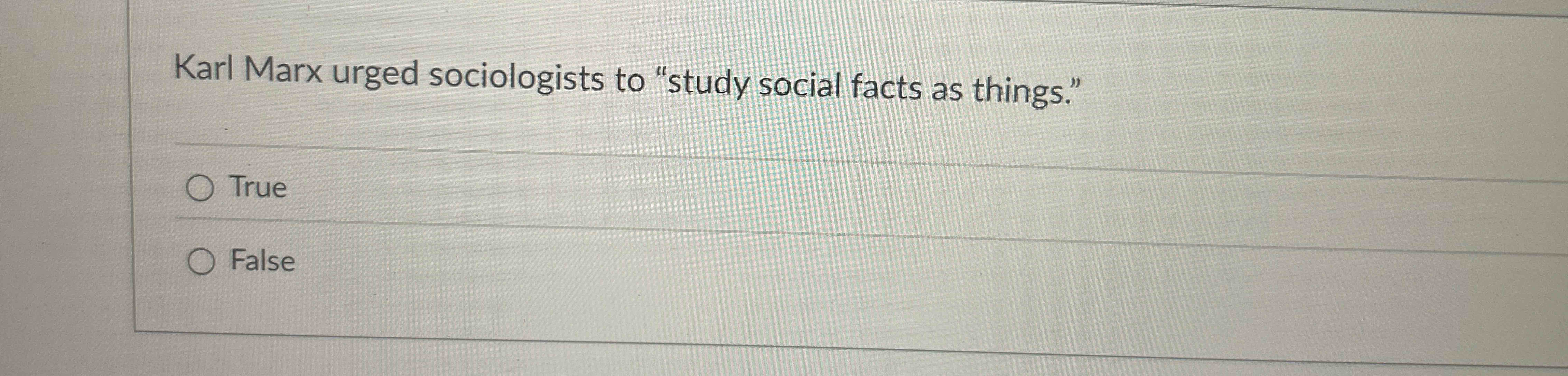 Solved Karl Marx urged sociologists to "study social facts | Chegg.com