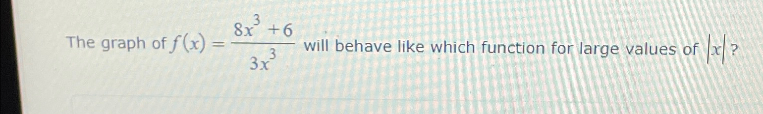 Solved The graph of f(x)=8x3+63x3 ﻿will behave like which | Chegg.com