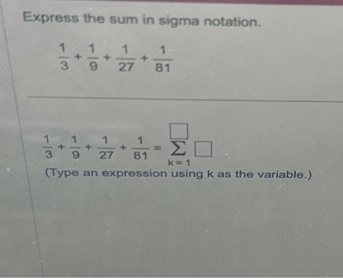 Solved Express the sum in sigma notation. 1/3 -la + 9 27 1 1 | Chegg.com
