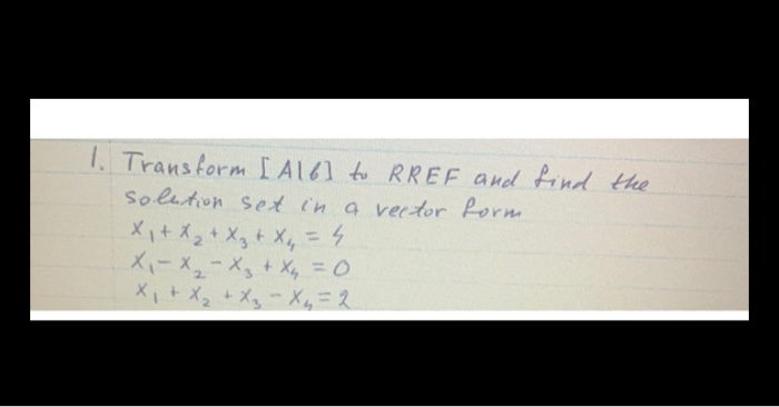 Solved 1. Transform [A16] to RREF and find the solution set | Chegg.com