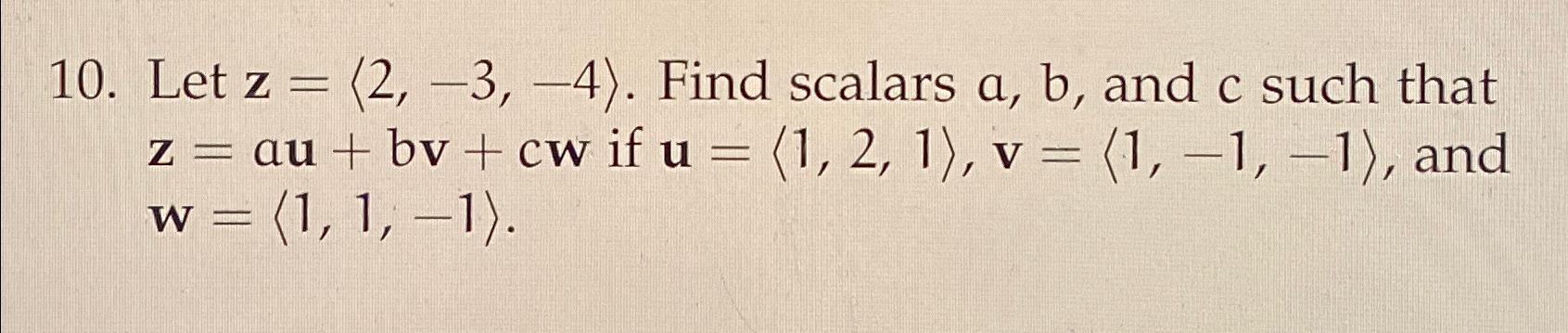 Solved Let z=(:2,-3,-4:). ﻿Find scalars a,b, ﻿and c ﻿such | Chegg.com