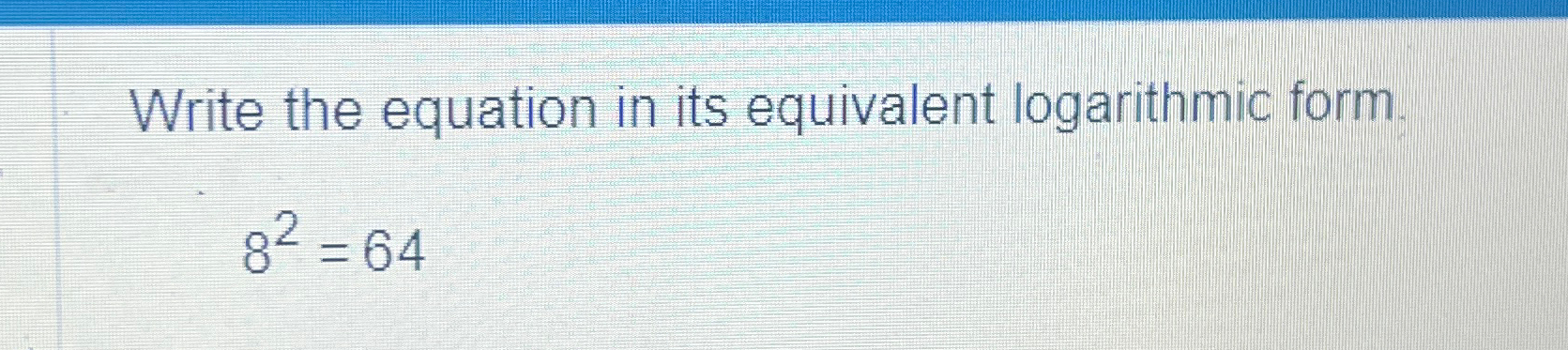 Solved Write the equation in its equivalent logarithmic | Chegg.com