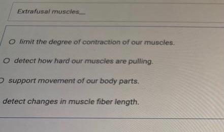 Solved Extrafusal muscles o limit the degree of contraction | Chegg.com