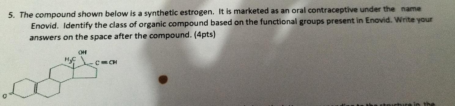 Solved 5. The compound shown below is a synthetic estrogen. | Chegg.com