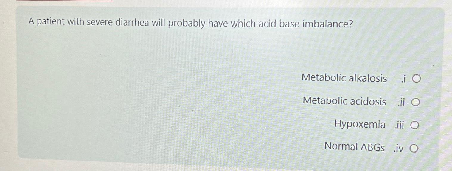 Solved A patient with severe diarrhea will probably have | Chegg.com