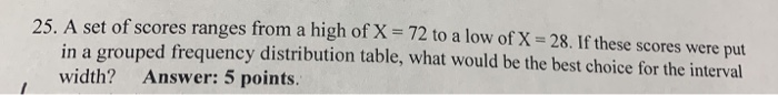 Solved 25. A set of scores ranges from a high of X= 72 to a | Chegg.com