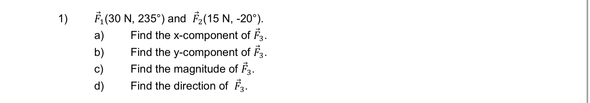 Solved ,vec(F)1(30(N),235°) ﻿and vec(F)2(15(N),-20°).a) | Chegg.com