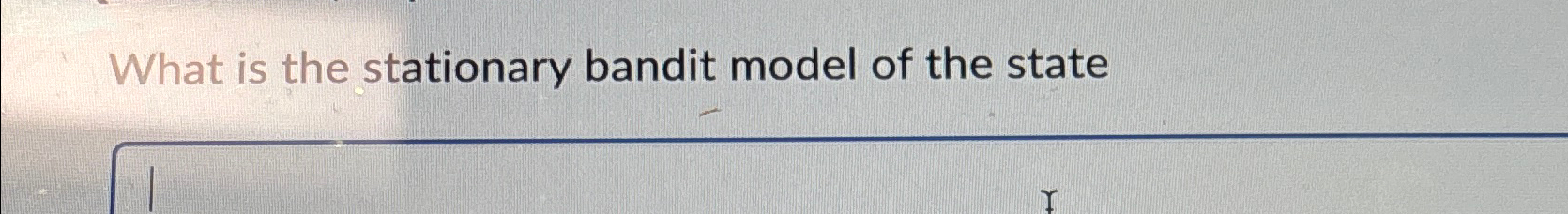 Solved What is the stationary bandit model of the state | Chegg.com