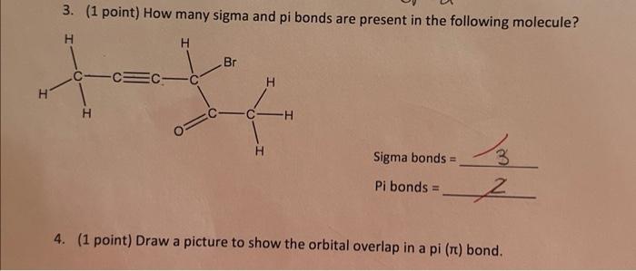 Solved 3. ( 1 point) How many sigma and pi bonds are present | Chegg.com Solved 3. ( 1 point) How many sigma and pi bonds are present | Chegg.com