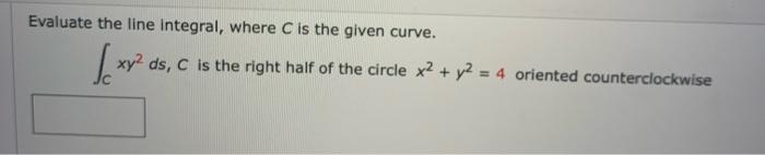 Solved Evaluate the line integral, where C is the given | Chegg.com