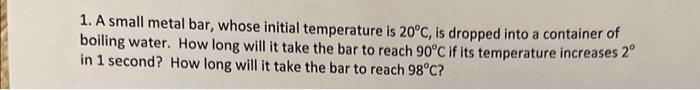 Solved 1. A small metal bar, whose initial temperature is | Chegg.com