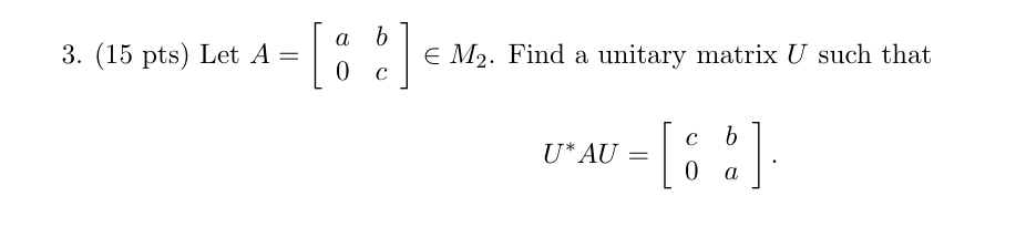Solved (15 ﻿pts) ﻿Let A=[ab0c]inM2. ﻿Find a UNITARY matrix U | Chegg.com