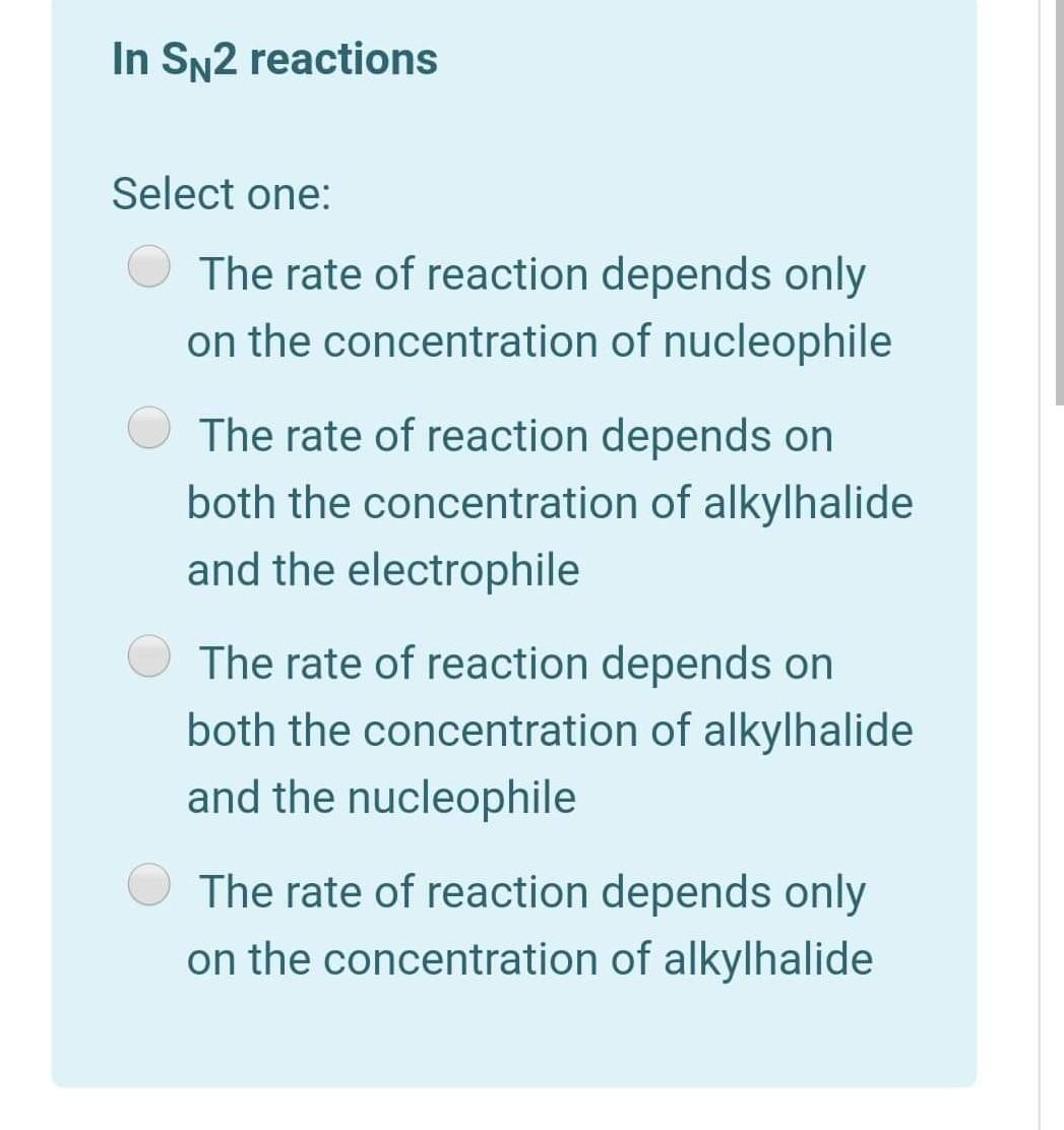 Solved In Sn2 reactions Select one: The rate of reaction | Chegg.com