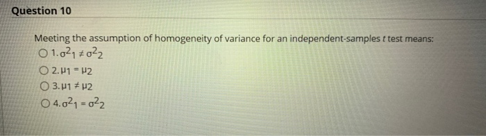 Solved Question 10 Meeting the assumption of homogeneity of | Chegg.com