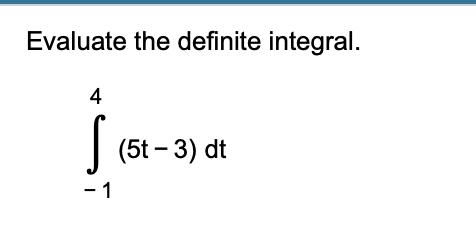 Solved Evaluate the definite integral.∫-14(5t-3)dt | Chegg.com