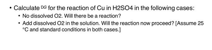 Solved Calculate DG for the reaction of Cu in H2SO4 in the | Chegg.com