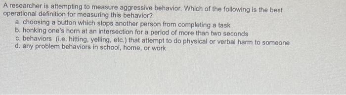 Solved A researcher is attempting to measure aggressive | Chegg.com