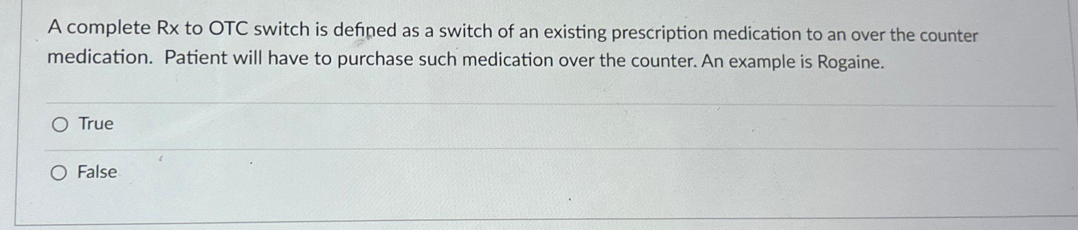 Solved A complete Rx to OTC switch is defined as a switch of | Chegg.com