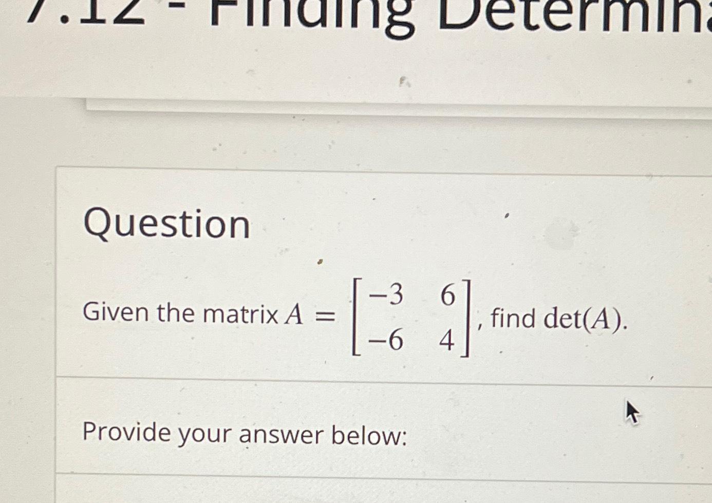 Solved QuestionGiven the matrix A=[-36-64], ﻿find | Chegg.com