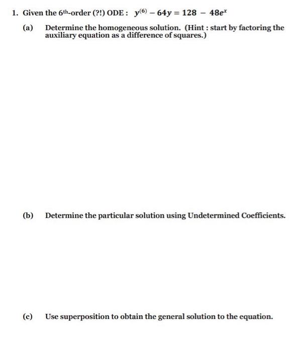 Solved 1. Given the 6th -order (?!) ODE : y(6)−64y=128−48ex | Chegg.com