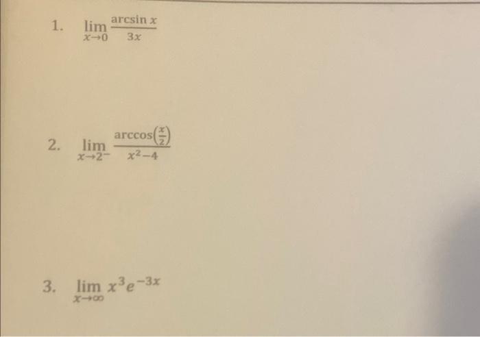 Solved 1. limx→03xarcsinx 2. limx→2−x2−4arccos(2x) 3. | Chegg.com