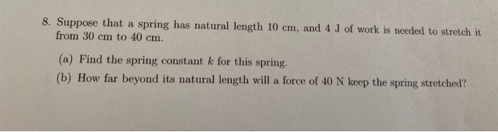 Solved 8. Suppose that a spring has natural length 10 cm, | Chegg.com