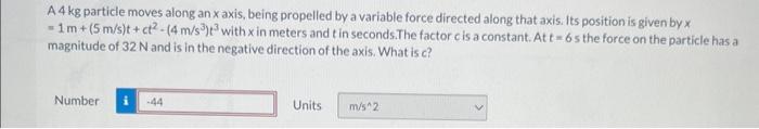 Solved A 4 kg particle moves along an x axis, being | Chegg.com