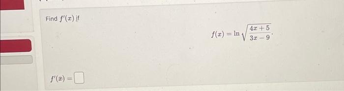 Solved Find f'(x) if f'(x) = 4x + 5 f(x) = ln √| 3x − 9 | Chegg.com