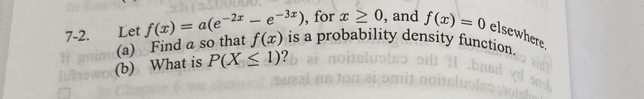 Solved 7-2. ﻿Let f(x)=a(e-2x-e-3x), ﻿for x≥0, ﻿and f(x)=0 | Chegg.com
