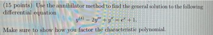 Solved (15 points) Use the annihilator method to find the | Chegg.com