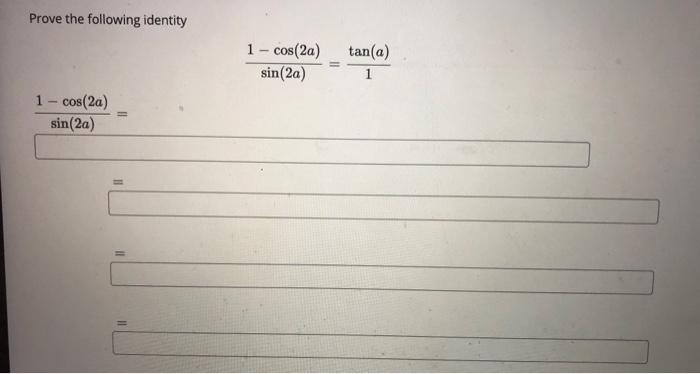 Solved Prove the following identity 1 - cos(2a) sin(2a) | Chegg.com