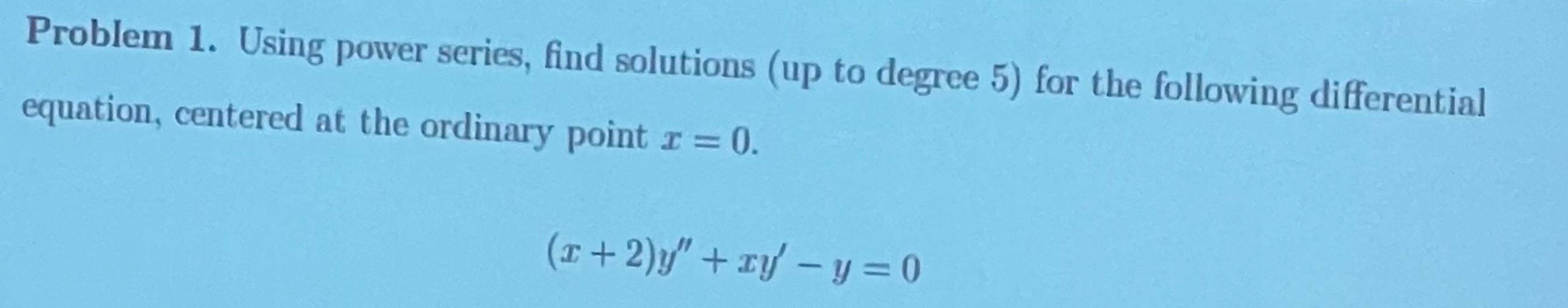 Solved Problem 1. ﻿Using power series, find solutions (up to | Chegg.com