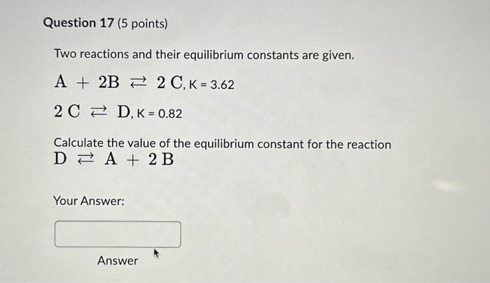 Solved HELP!Question 17 (5 points) Two reactions and their | Chegg.com
