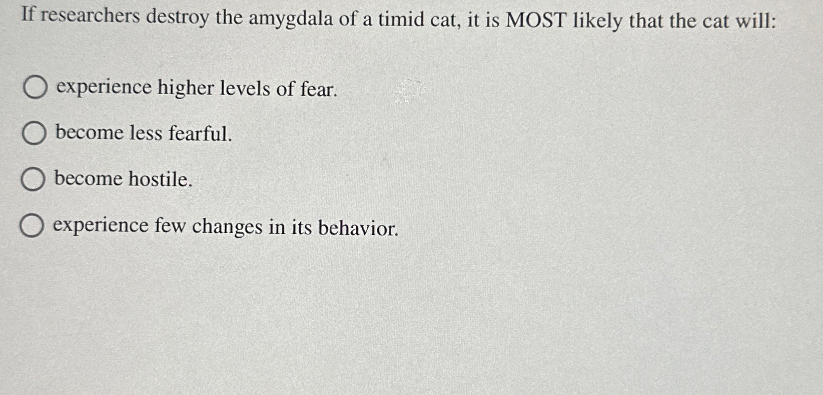 Solved If researchers destroy the amygdala of a timid cat, | Chegg.com