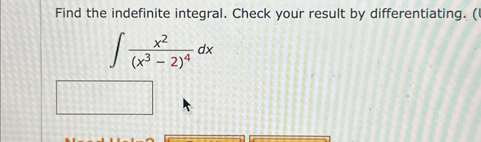 Solved Find the indefinite integral. Check your result by | Chegg.com