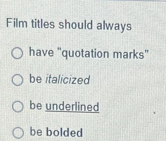 Solved Film titles should alwayshave "quotation marks"be | Chegg.com