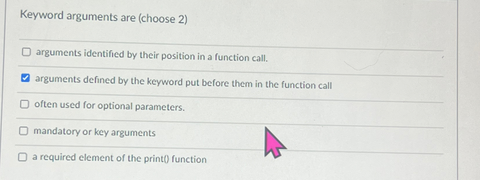 Solved Keyword arguments are (choose 2)arguments identified | Chegg.com Solved Keyword arguments are (choose 2)arguments identified | Chegg.com